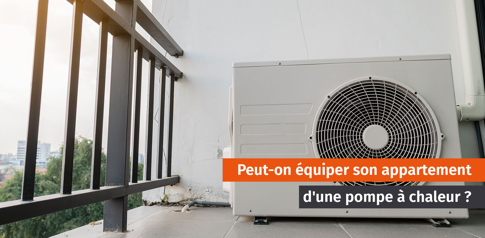 Peut-on équiper son appartement d'une pompe à chaleur ? | Conseils | Garanka.fr