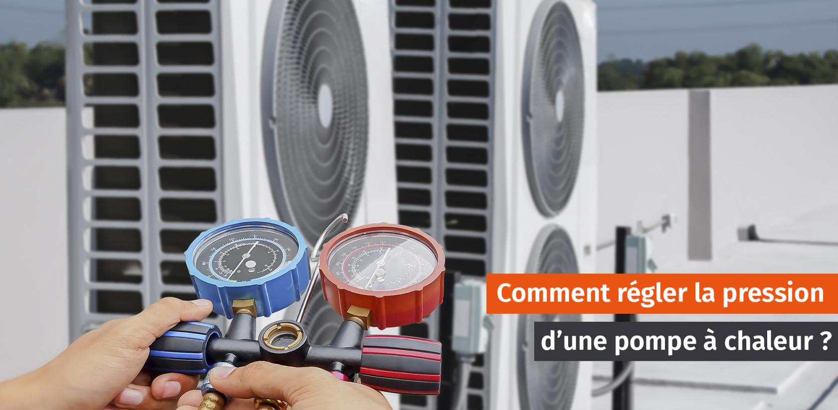 Comment régler la pression d’une pompe à chaleur ? | Conseils | Garanka.fr